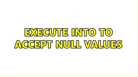 Execute Into To Accept Null Values Youtube