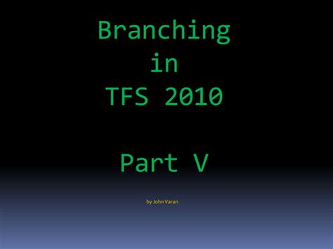 Branching In Tfs 2010 Part V Sharing Code Ppt