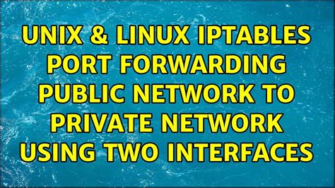 Unix And Linux Iptables Port Forwarding Public Network To Private