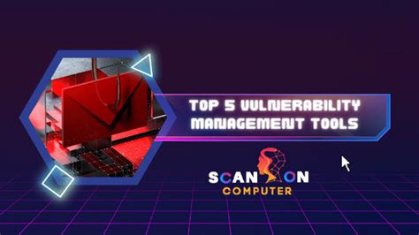 Top 5 Vulnerability Management Tools
