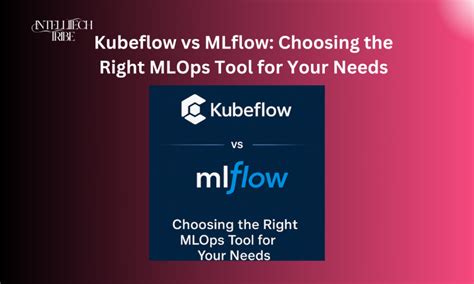 Kubeflow Vs Mlflow Choosing The Right Mlops Tool For Your Needs Mohammed Asalam