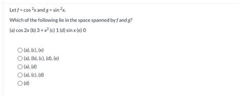 Solved Let F Cos2x And G Sin2x Which Of The Following Lie Chegg Com