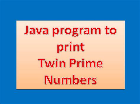 Java Program To Print Twin Prime Numbers Java And Python Tutorial