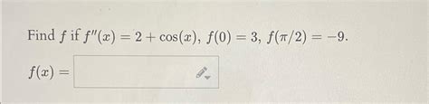 solved find f ﻿if f x 2 cos x f 0 3 f π2 9 f x