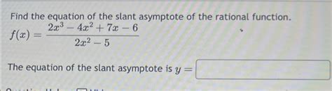Solved Find The Equation Of The Slant Asymptote Of The