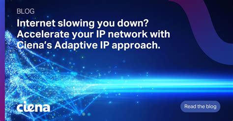 Internet Slowing You Down Accelerate Your IP Network With Cienas Adaptive IP Approach Ciena