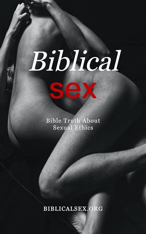Biblical Sex Bible Truth About Sexual Ethics Kindle Edition By Sex Biblical Religion