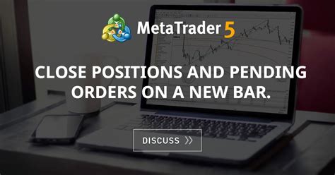 Close Positions And Pending Orders On A New Bar Expert Advisor Expert Advisors And
