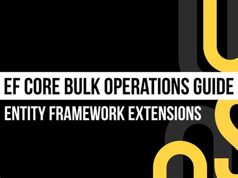 Ef Core Bulk Operations Guide With Entity Framework Extensions