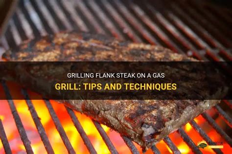 Grilling Flank Steak On A Gas Grill Tips And Techniques Shungrill