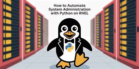 how to automate system administration with python on rhel florin lungu
