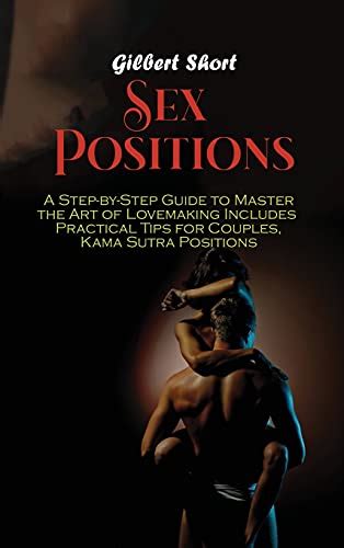Sex Positions A Step By Step Guide To Master The Art Of Lovemaking Includes Practical Tips For