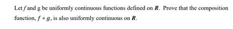Solved Let F And G Be Uniformly Continuous Functions Defined