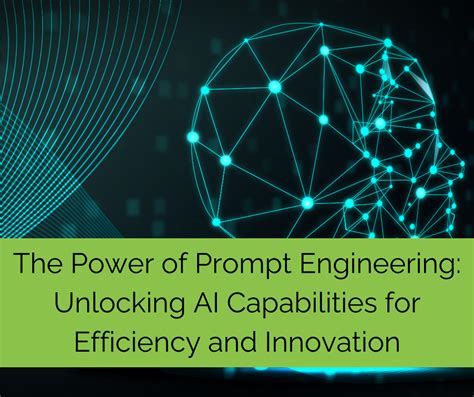 The Power Of Prompt Engineering Unlocking Ai Capabilities For Efficiency And Innovation