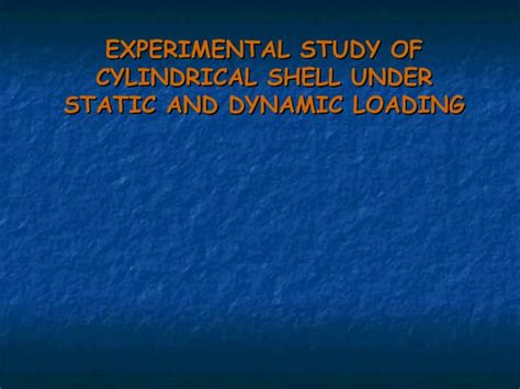 Performance Of Cylindrical Shell Under Static Loading Ppt
