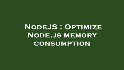 Nodejs Optimize Nodejs Memory Consumption Youtube