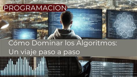 Cómo Aprender Algoritmos De Programación Guía Paso A Paso Para Principiantes