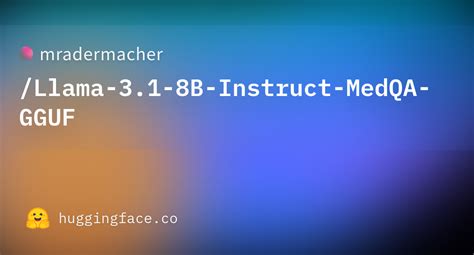 Mradermacher Llama B Instruct MedQA GGUF Hugging Face