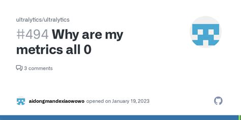 Why Are My Metrics All 0 · Issue 494 · Ultralyticsultralytics · Github