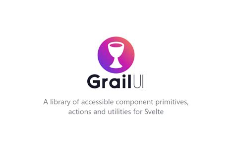 Grail Ui Library Of Component Primitives Actions And Utilities Made