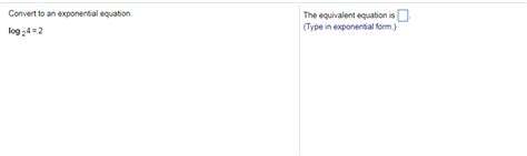 Solved The Equivalent Equation Is Type In Exponential Form Chegg Com