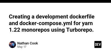creating a development dockerfile and docker compose yml for yarn 1 22 monorepos using turborepo
