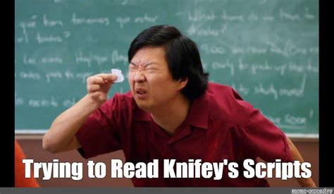 Meme Trying To Read Knifeys Scripts All Templates Meme