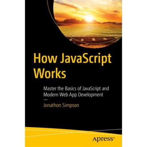 Jonathon Simpson Other How Javascript Works Master The Basics Of Javascript And Modern Web
