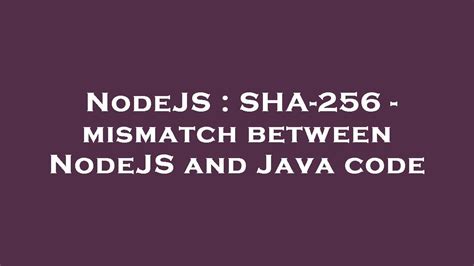 Nodejs Sha 256 Mismatch Between Nodejs And Java Code Youtube