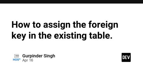 How To Assign The Foreign Key In The Existing Table Dev Community
