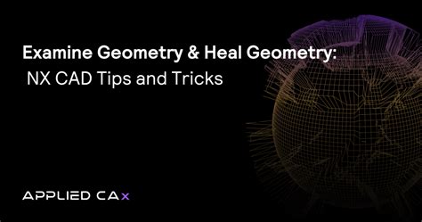 Examine Geometry Nx And Heal Geometry Nx Cad Tips And Tricks
