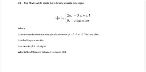 Solved Q3 ﻿use Matlab To Create The Following Discrete Time