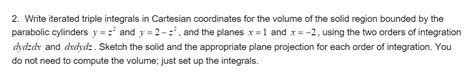solved 2 write iterated triple integrals in cartesian