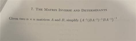 solved the matrix inverse and determinantsgiven two n×n