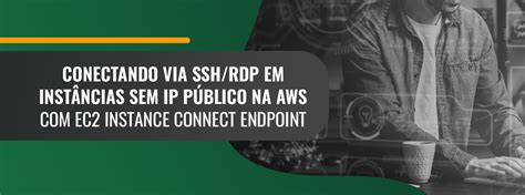 Conectando Via Sshrdp Em Instâncias Sem Ip Público Na Aws Com Ec2