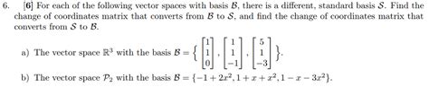 solved 6] for each of the following vector spaces with basis