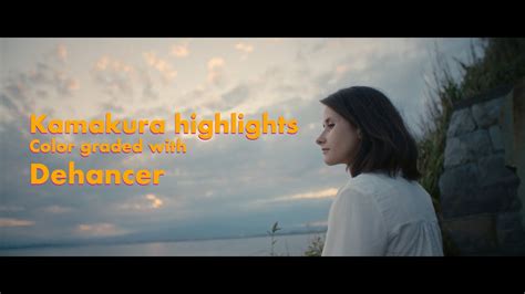 Kamakura Highlights Color Graded In Davinci Resolve Using Dehancer Film Emulation Youtube