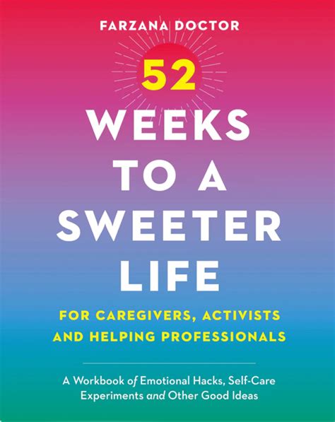 52 Weeks To A Sweeter Life For Caregivers Activists And Helping Professionals A Workbook Of