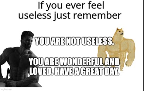 If You Ever Feel Useless Imgflip
