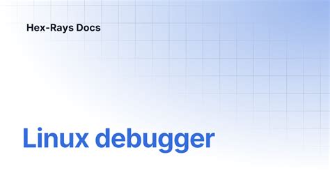 Linux Debugger Hex Rays Docs Linux Debugger Hex Rays Docs