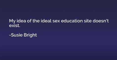My Idea Of The Ideal Sex Education Site Doesnt Exist Susie Bright