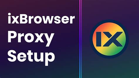How To Add Proxies In Ixbrowser App Proxy Integration Tutorial Youtube