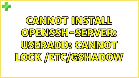 Ubuntu Cannot Install Openssh Server Useradd Cannot Lock Etc