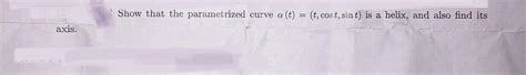 solved show that the parametrized curve α t t cost sint