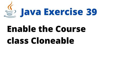 Java Exercise 39 Enable The Course Class Cloneable Youtube
