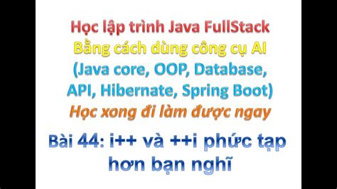 Khóa Học Java Fullstack Bằng Công Cụ Ai Bài 44 I Và I Phức Tạp Hơn Bạn Nghĩ đấy Youtube