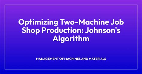 Optimizing Two Machine Job Shop Production Johnsons Algorithm • Slm