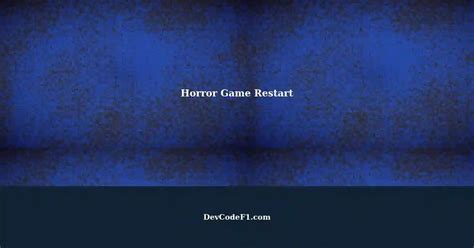 Making A Horror Game Scene Turned Ensuring A Restart Game Works Properly