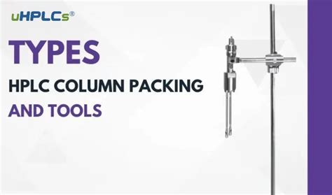 Types Hplc Column Packing Hardware And Tools You Need Know