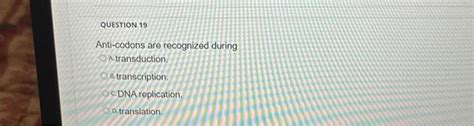 Solved Anti Codons Are Recognized During A Transduction 8